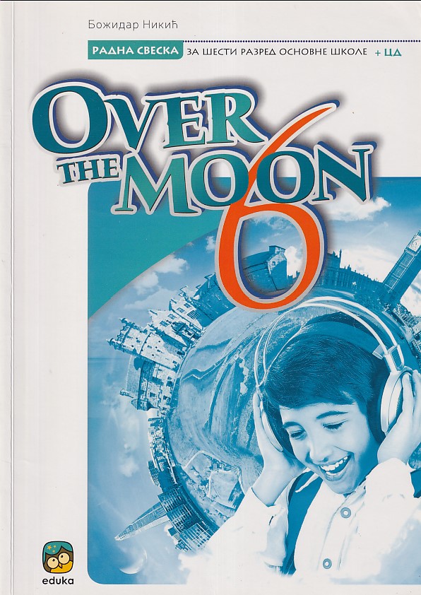 OVER THE MOON 6 – RADNA SVESKA iz engleskog jezika za 6. razred osnovne škole (Eduka)