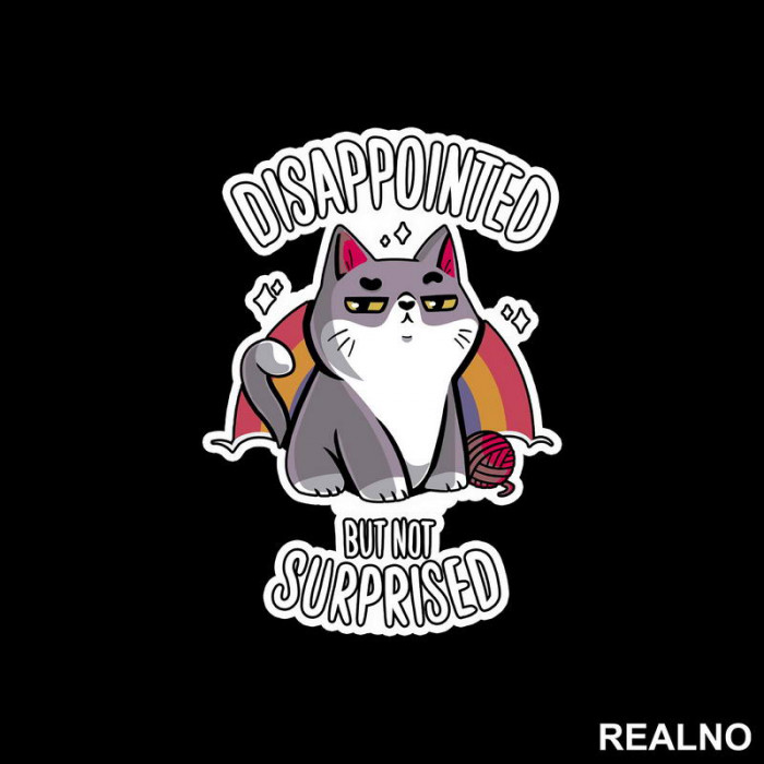 DISAPPOINTED BUT NOT SUPRISED - CAT - DARK HUMOR - NALEPNICA