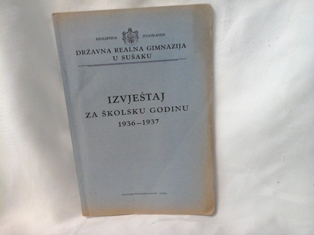 Izvještaj za školsku 1936 37 Sušak državna realna