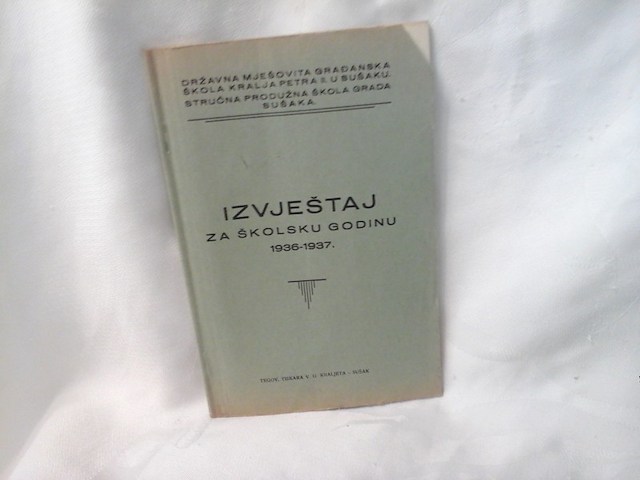 Izvještaj za školsku 1936 37 Sušak državna mješovita