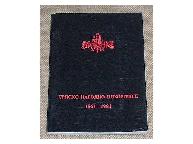 Srpsko narodno pozorište 1861-1981.