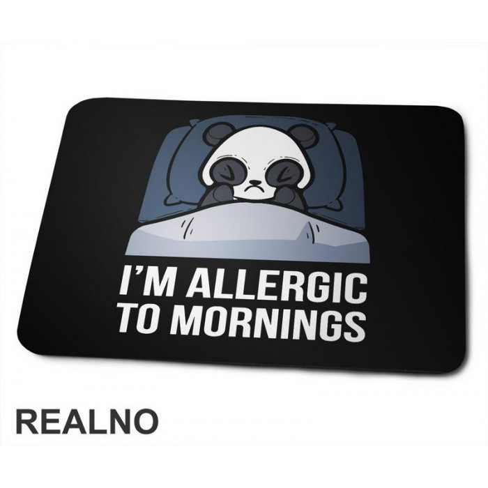 I'M ALLERGIC TO MORNINGS - PANDA - HUMOR - PODLOGA ZA MIŠ