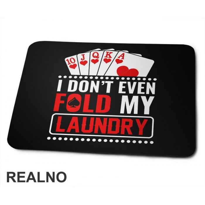 I DON'T EVEN FOLD MY LAUNDRY - RED - POKER - PODLOGA ZA MIŠ