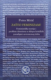 ZAŠTO FEMINIZAM?
Feministička teorija i problem identiteta u sklopu kritičkih paradigmi savremenog doba
Petra Mitić