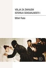 ISTORIJA SEKSUALNOST 1,
VOLJA ZA ZNANJEM
(treće i dopunjeno izdanje)
Mišel Fuko