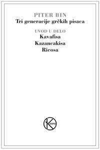 Tri generacije grčkih pisaca:
uvod u delo Kavafisa, Kazancakisa, Ricosa
Piter Bin