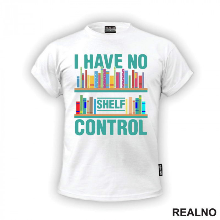 ON THE SHELF - I HAVE NO SHELF CONTROL - BOOKS - ČITANJE - KNJIGE - MAJICA