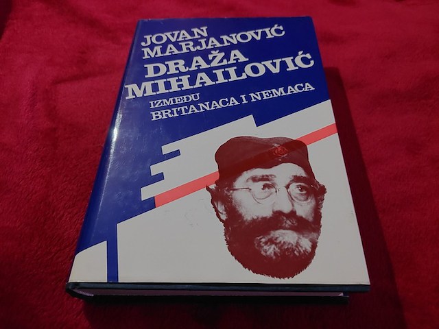 Draža Mihailović između Britanaca i Nemaca Marjanović