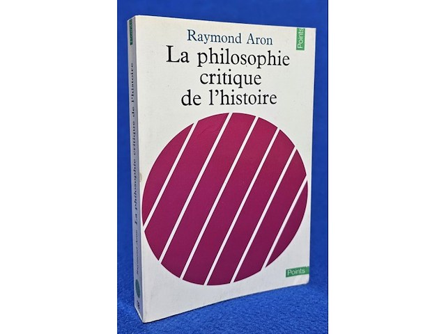 La philosophie critique de l`histoire - Raymond Aron