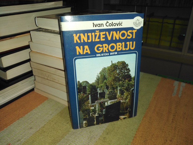 KNJIŽEVNOST NA GROBLJU autor: Ivan Čolović i