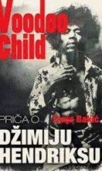 Voodoo Child – Priča O Džimiju Hendriksu Od Tanja Bakić