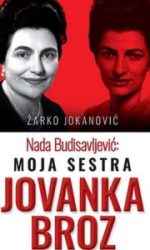 Nada Budisavljević – Moja Sestra Jovanka Broz Od Žarko Jokanović