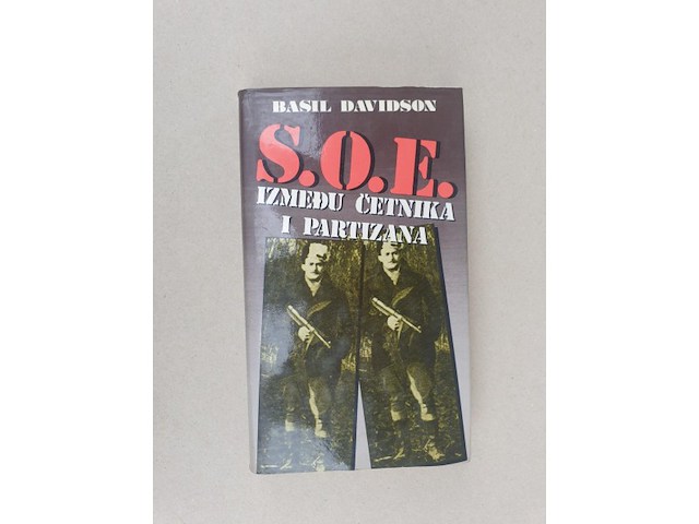Basil Davidson - S. O. E. izmedju cetnika i partizana