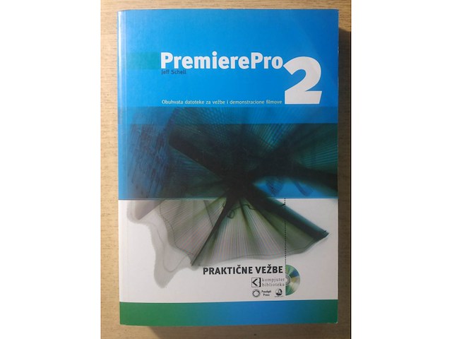 Adobe Premiere Pro 2 Praktične vežbe - Jeff Schell