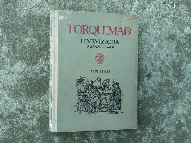 TORQUEMADA I INKVIZICIJA U ŠPANJOLSKOJ, Emil Lucka