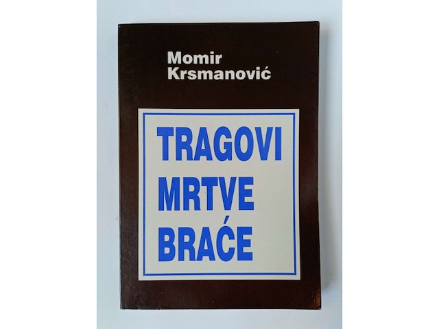 TRAGOVI MRTVE BRAĆE - Momir Krsmanović