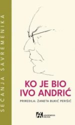 Ko Je Bio Ivo Andrić: Sećanja Savremenika Od Žaneta Đukić Perišić