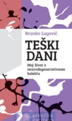 Teški Dani: Moj Život S Neurodegenerativnom Bolešću Od Branko Lugović