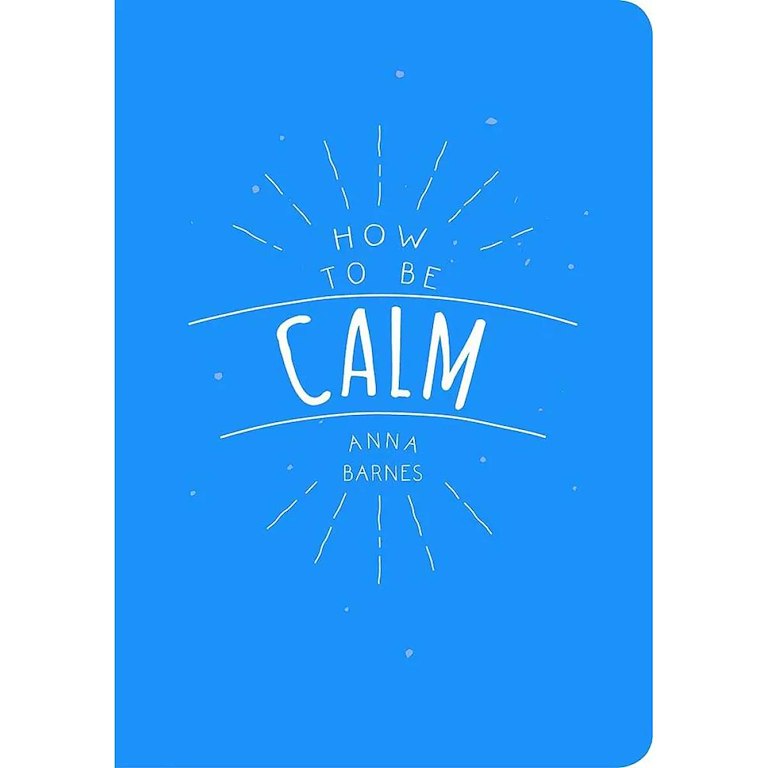 HOW TO BE CALM