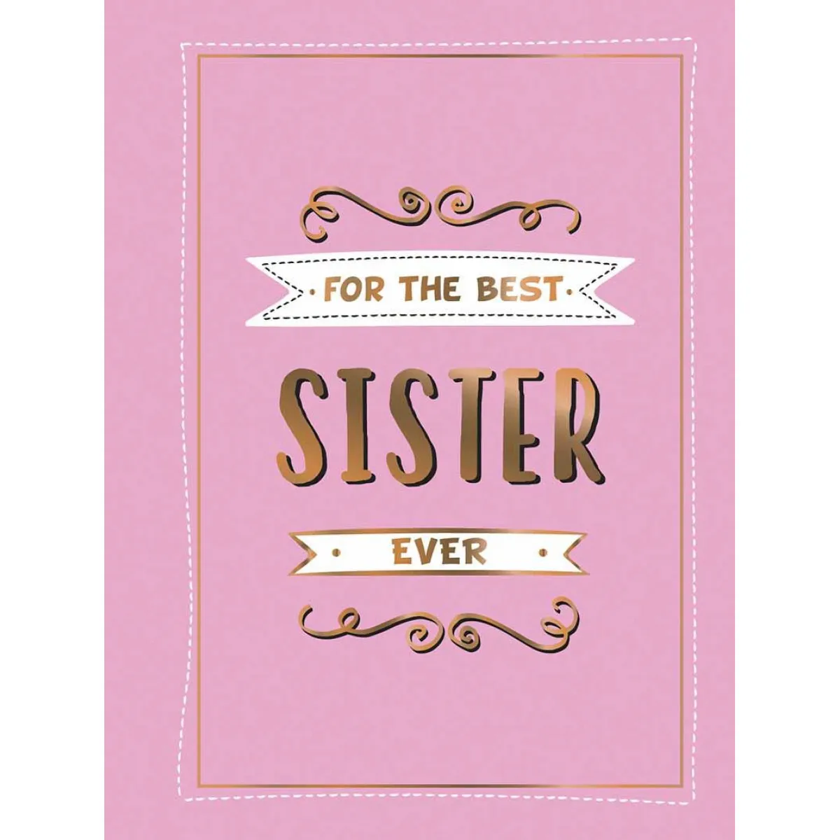 FOR THE BEST SISTER EVER