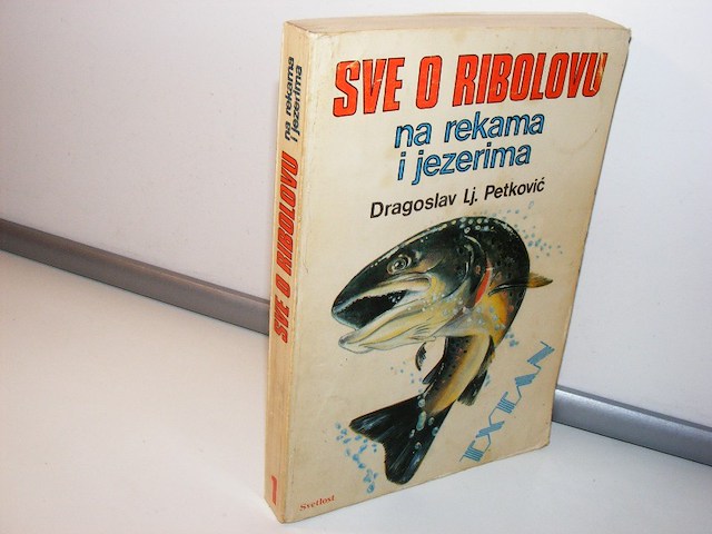 Sve o ribolovu na rekama i jezerima Dragoslav Petković