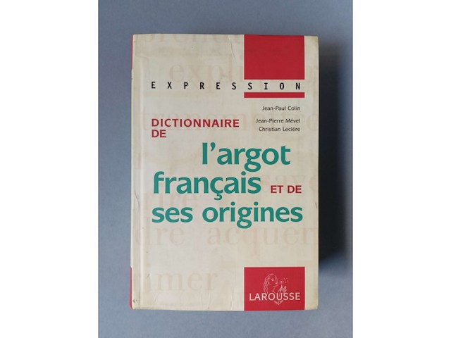 DICTIONNAIRE DE L`ARGOT FRANCAIS ET DE SES ORIGINES