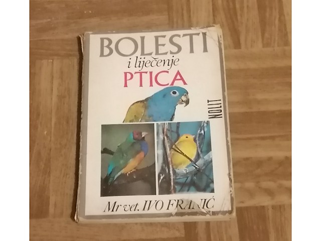 Bolesti i liječenje ptica - Ivo Franić