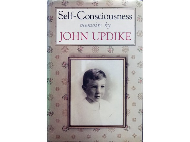 John Updike: SELF-CONSCIOUSNESS MEMOIRS
