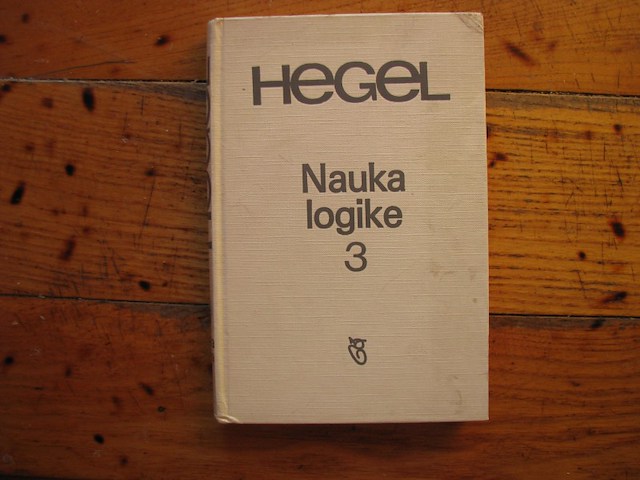 GEORG VILHELM FRIDRIH HEGEL - NAUKA LOGIKE 3