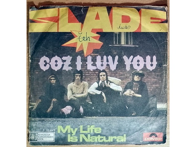 SP SLADE - Coz I Luv You / My Life Is Natural (1972) G+