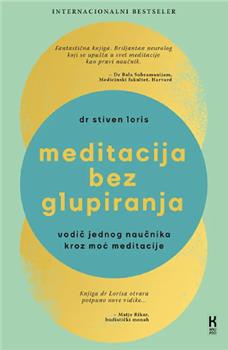 Meditacija bez glupiranja: vodič jednog naučnika kroz moć meditacije