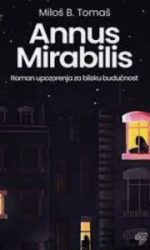 Annus Mirabilis: Roman Upozorenja Za Blisku Budućnost Od Miloš B. Tomaš