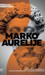 Marko Aurelije: Filozofija Stoicizma Ili Kako Da Razmišljate Kao Rimski Imperator Od Donald Robertson PDF