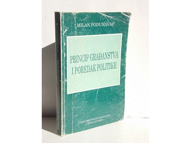 PRINCIP GRAĐANSTVA I POREDAK POLITIKE - Milan Podunavac