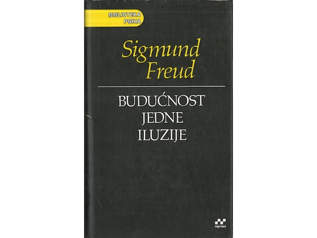 Sigmund Frojd - BUDUĆNOST JEDNE ILUZIJE