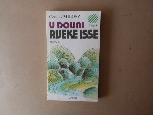 Česlav Miloš / Czeslav Milosz -  U DOLINI RIJEKE ISSE