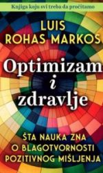 Optimizam I Zdravlje: Šta Nauka Zna O Blagotvornosti Pozitivnog Mišljenja Od Luis Rohas Markos