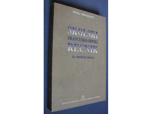 ŠKOLSKI FRANCUSKO-SRPSKI REČNIK - Za srednju školu