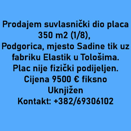 Plac Podgorica, mjesto Sadine, suvlasnički dio 350 m2