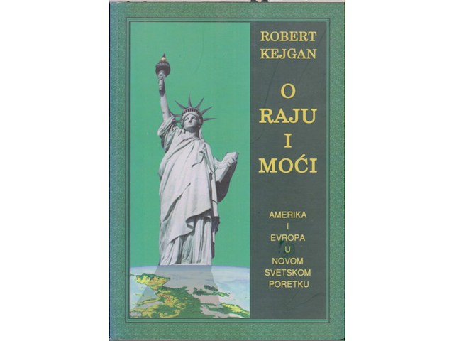 O RAJU I MOĆI / AMERIKA I EVROPA U NOVOM SVETSKOM PORET