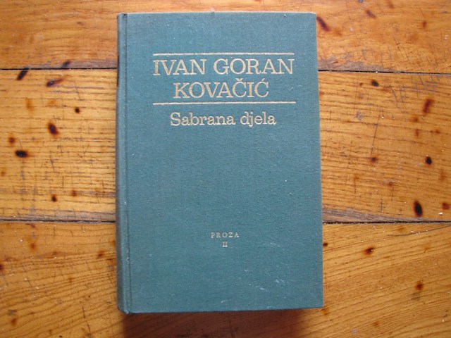 IVAN GORAN KOVAČIĆ - SABRANA DJELA PROZA II