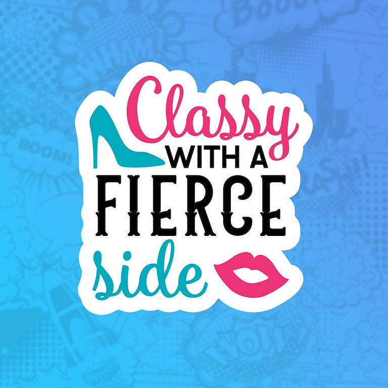 CLASSY WITH A FIERCE SIDE STIKER