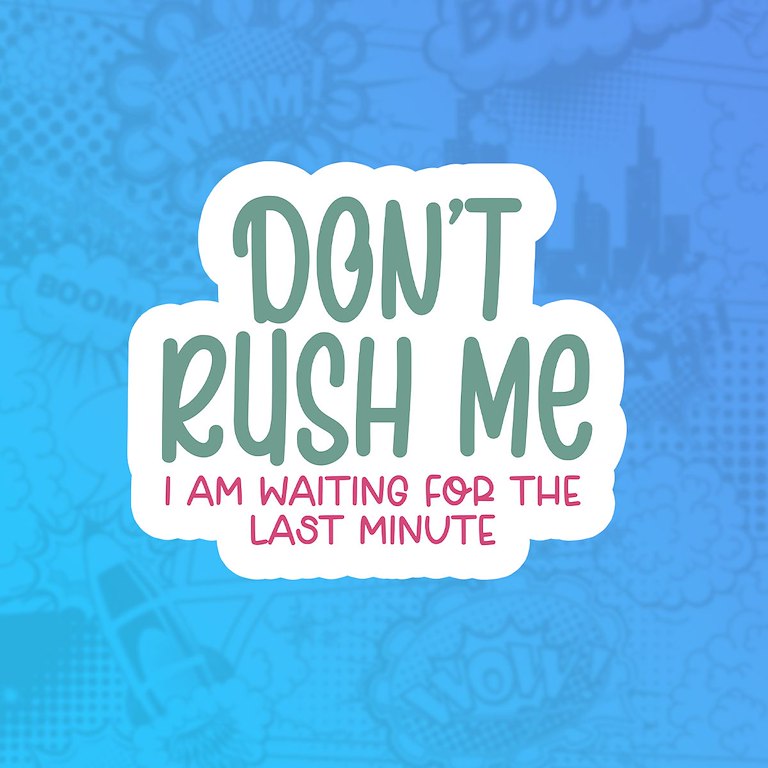 DON’T RUSH ME STIKER