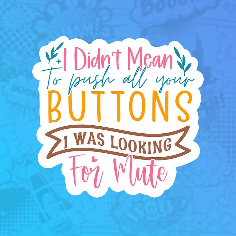 I DIDN’T MEAN TO PUSH YOUR BUTTONS STIKER