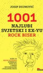 1001 Najluđi Svjetski I Ex-Yu Rock Biser Od Josip Dujmović