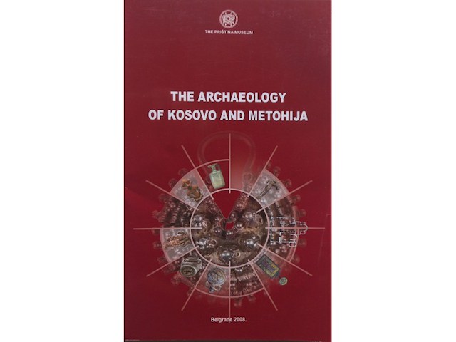 THE ARCHAEOLOGY OF KOSOVO AND METOHIJA