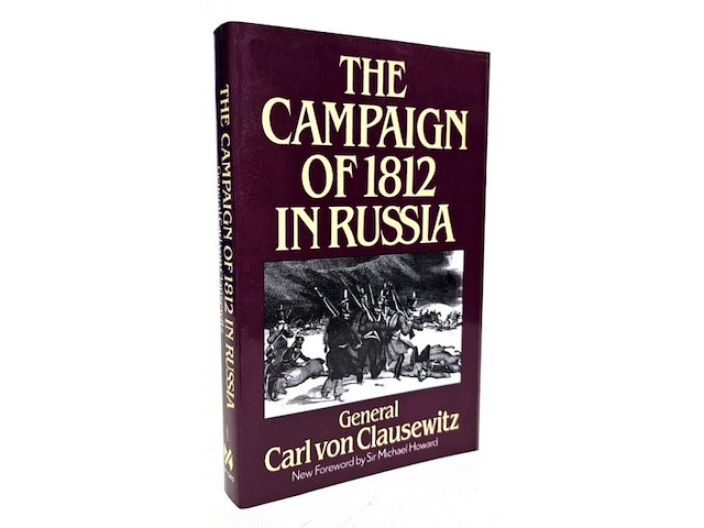 The Campaign Of 1812 In Russia - Carl Von Clausewitz