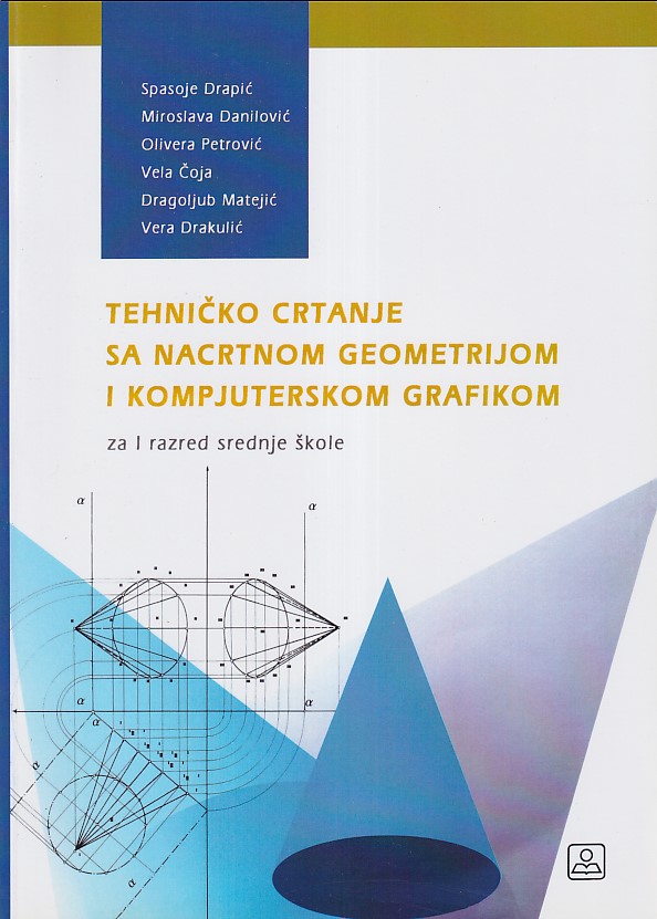 TEHNIČKO CRTANJE SA NACRTNOM GEOMETRIJOM I KOMPJUTERSKOM GRAFIKOM za 1. razred srednje škole (Zavod za udžbenike)