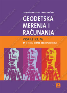 GEODETSKA MERENJA I RAČUNANJA – PRAKTIKUM za 2., 3., i 4. razred geodetske škole