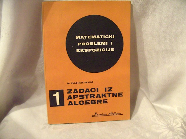 Zadaci iz apstraktne algebre 1 Vladimir Devide